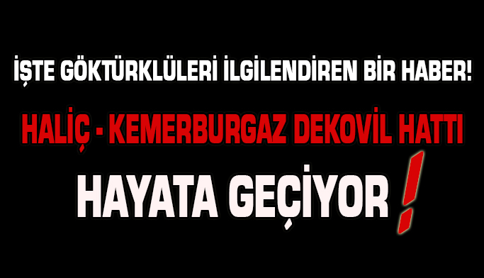 Haliç-Kemerburgaz Dekovil Hattı Hayata Geçiyor! - New Göktürk Dergisi