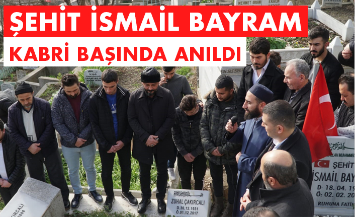 Şehit İsmail Bayram kabri başında dualarla anıldı - New Göktürk Dergisi