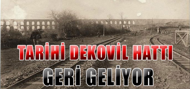 Tarihi Dekovil Hattı Geri Geliyor - New Göktürk Dergisi